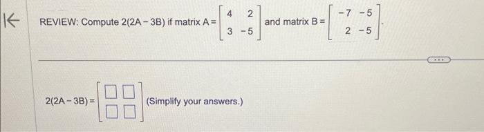 Solved REVIEW: Compute 2(2A−3B) if matrix A=[432−5] and | Chegg.com
