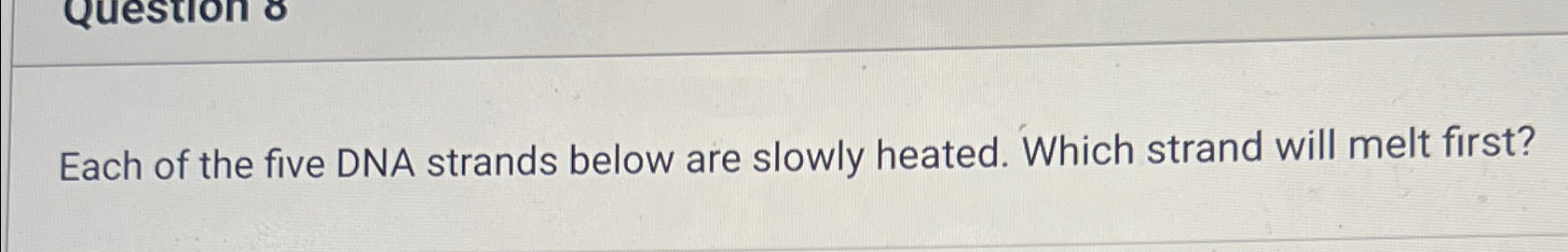 Solved Each of the five DNA strands below are slowly heated. | Chegg.com