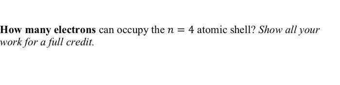 Solved How many electrons can occupy the n=4 atomic shell? | Chegg.com