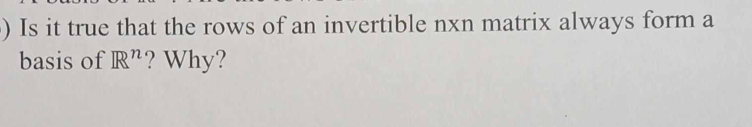 Solved Is it true that the rows of an invertible nxn matrix | Chegg.com