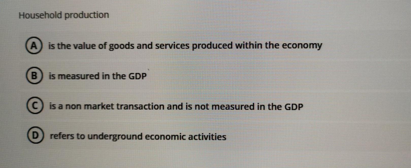 Solved Household production A is the value of goods and | Chegg.com