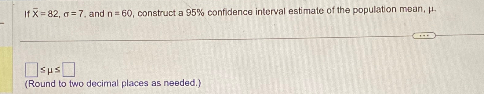 Solved If x‾=82,σ=7, ﻿and n=60, ﻿construct a 95% ﻿confidence | Chegg.com
