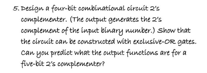 Solved 5. Design a four-bit combinational circuit 2's | Chegg.com