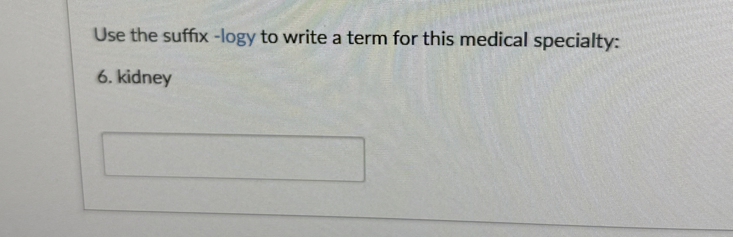 Use the suffix -logy to write a term for this medical | Chegg.com