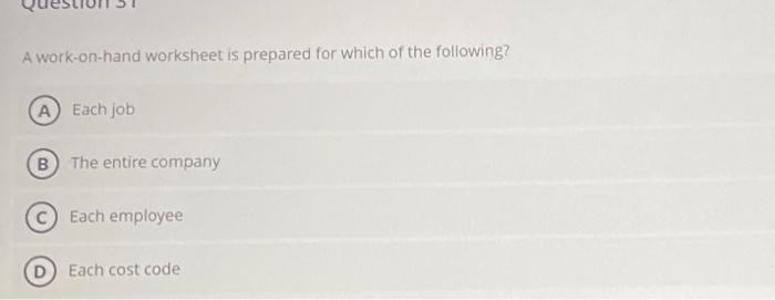 Solved A work-on-hand worksheet is prepared for which of the | Chegg.com