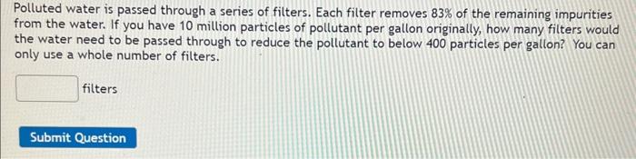 Solved Polluted water is passed through a series of filters. | Chegg.com