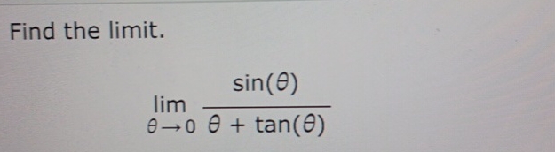 Solved Find the limit.limθ→0sin(θ)θ+tan(θ) | Chegg.com