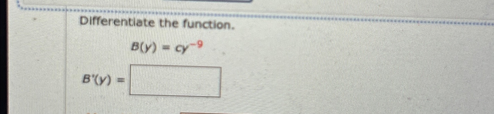 Solved Differentiate the function.B(y)=cy-9B'(y)= | Chegg.com