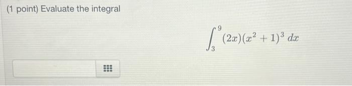 Solved (1 point) Evaluate the integral ∫39(2x)(x2+1)3dx | Chegg.com