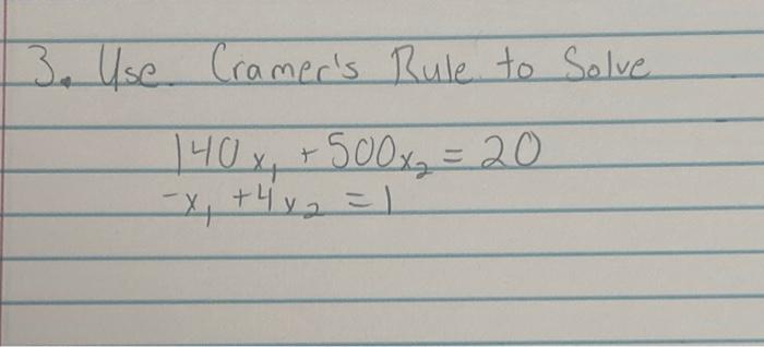 Solved 3. Use Cramer's Rule to Solve 140x1+500x2=20−x1+4x2=1 | Chegg.com