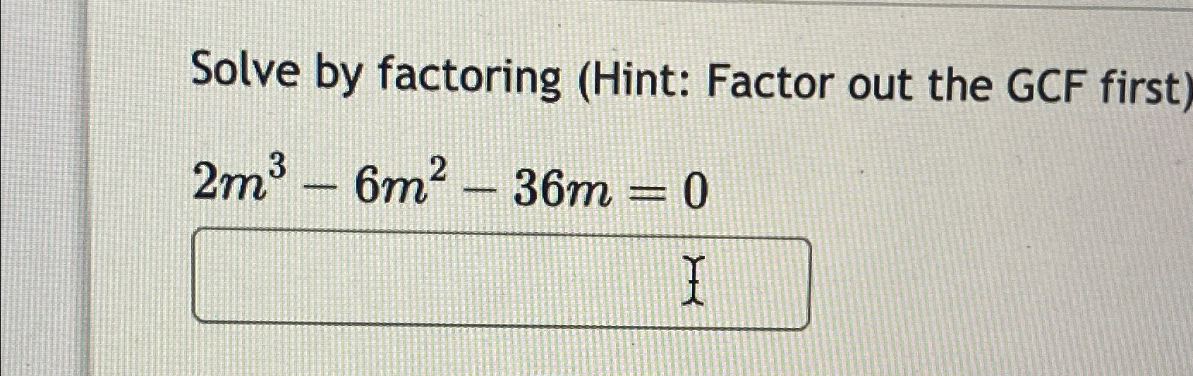 Solved Solve by factoring (Hint: Factor out the GCF | Chegg.com Solved Solve by factoring (Hint: Factor out the GCF | Chegg.com