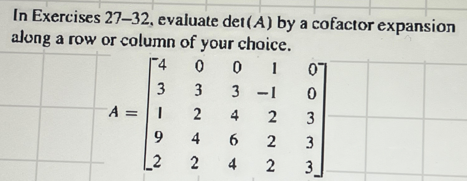 Solved In Exercises 27-32, ﻿evaluate det(A) ﻿by a cofactor | Chegg.com