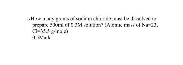 Solved c) How many grams of sodium chloride must be | Chegg.com