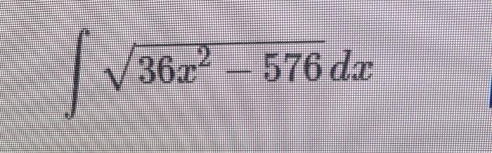 Solved ∫36x2−576dx | Chegg.com