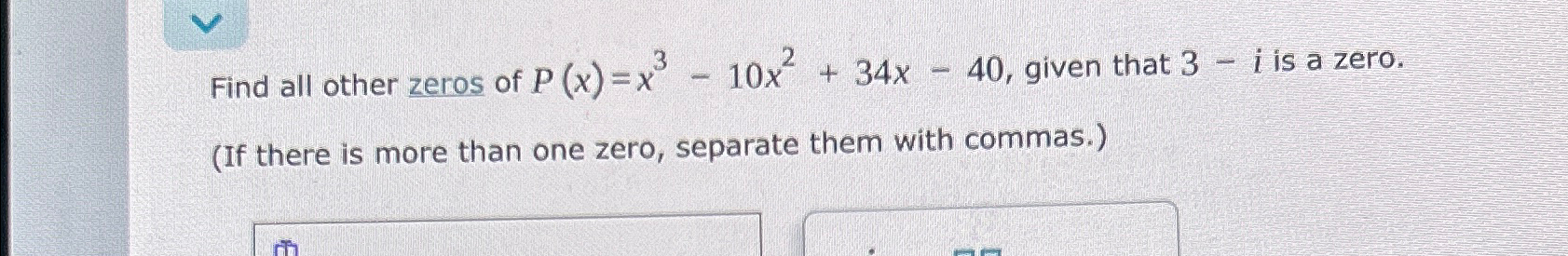Solved Find all other zeros of P(x)=x3-10x2+34x-40, ﻿given | Chegg.com