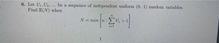 Solved 6. Let U1,U2…… be a sequence of independent uniform | Chegg.com