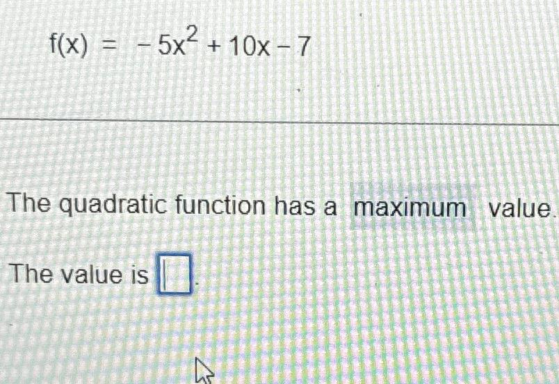 Solved f(x)=-5x2+10x-7The quadratic function has a maximum | Chegg.com