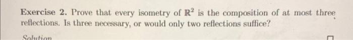 Solved Exercise 2. Prove that every isometry of R2 is the | Chegg.com