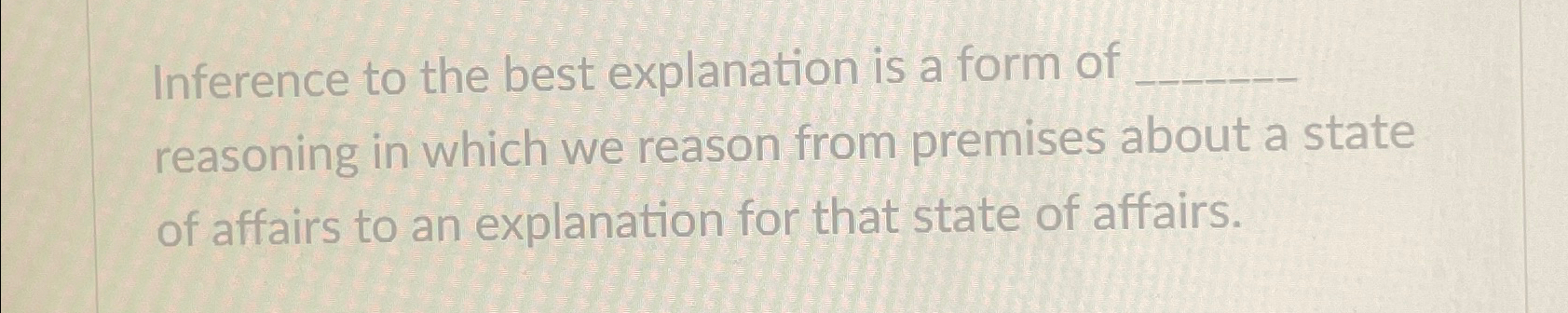 Solved Inference to the best explanation is a form of | Chegg.com