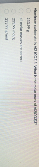 Solved Aluminum carbonate is Al2(CO3)3. ﻿What is the molar | Chegg.com