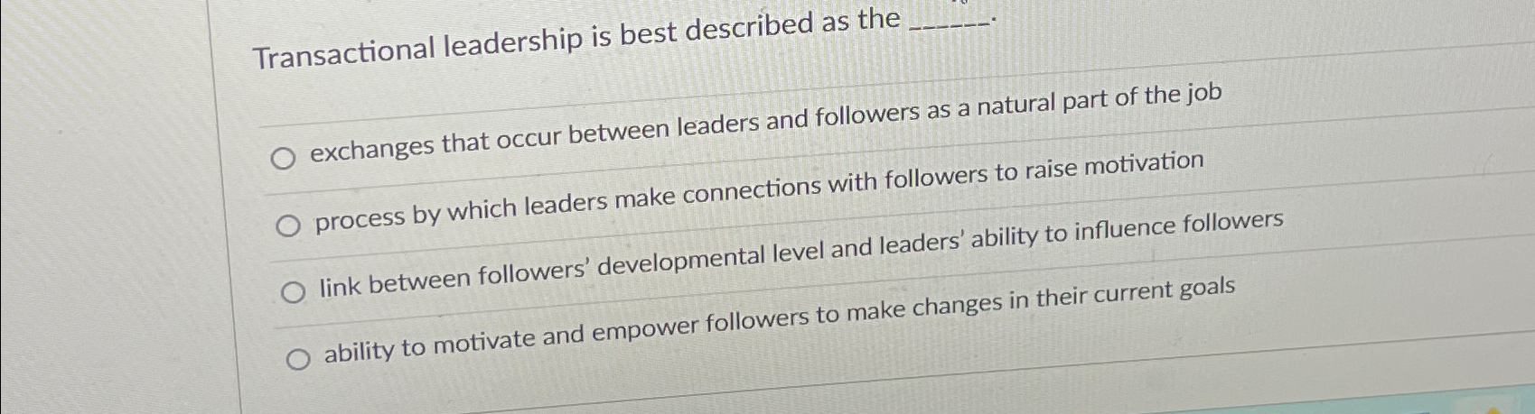 Solved Transactional leadership is best described as | Chegg.com