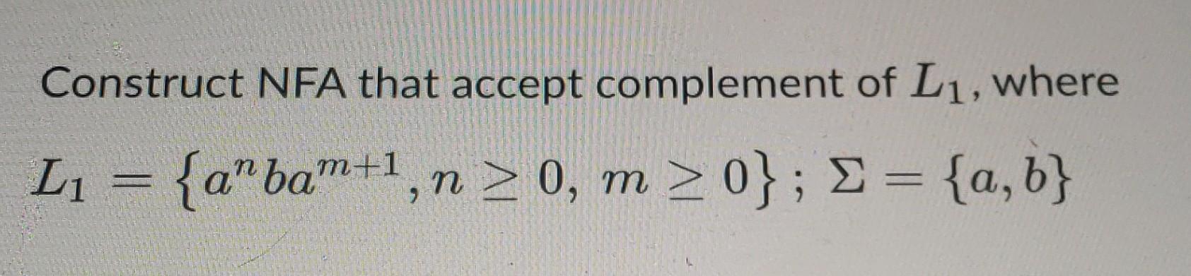 Solved Construct NFA that accept complement of L1, where L₁ | Chegg.com