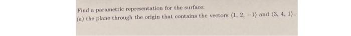 Solved Find a parametric representation for the surface: (a) | Chegg.com