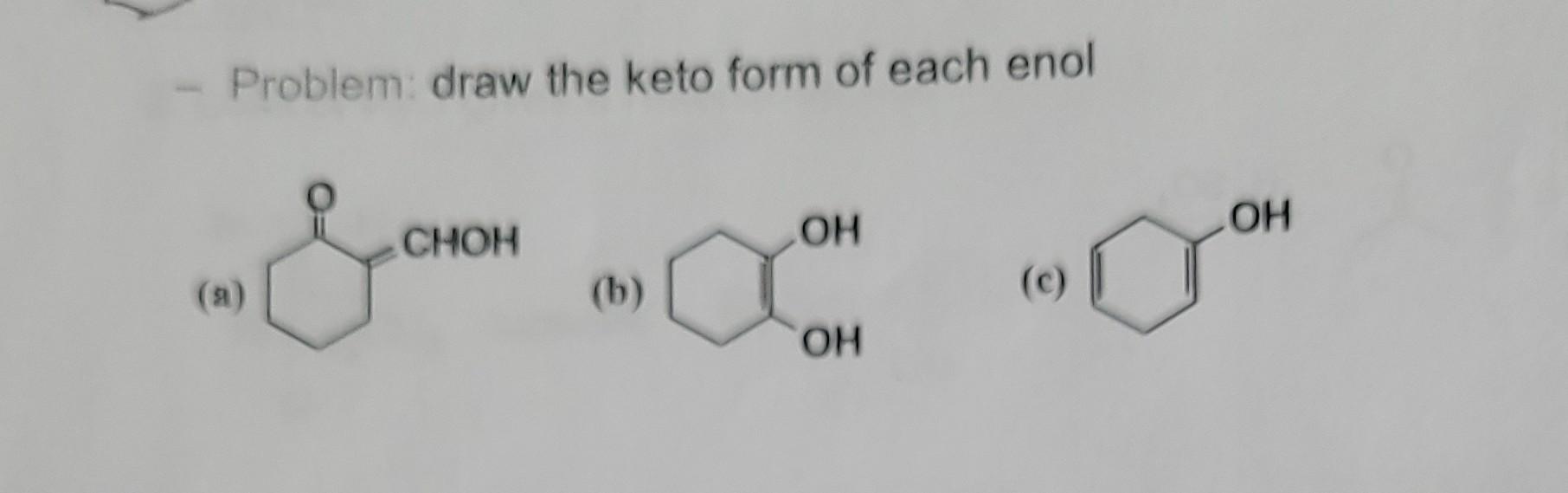Solved - Problem: draw the keto form of each enol (घ) (b) | Chegg.com