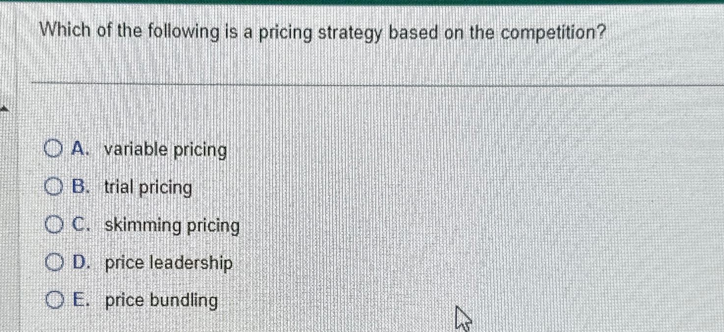 Solved Which of the following is a pricing strategy based on | Chegg.com