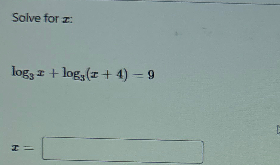 Solved Solve for x ﻿:log3x+log3(x+4)=9x= | Chegg.com