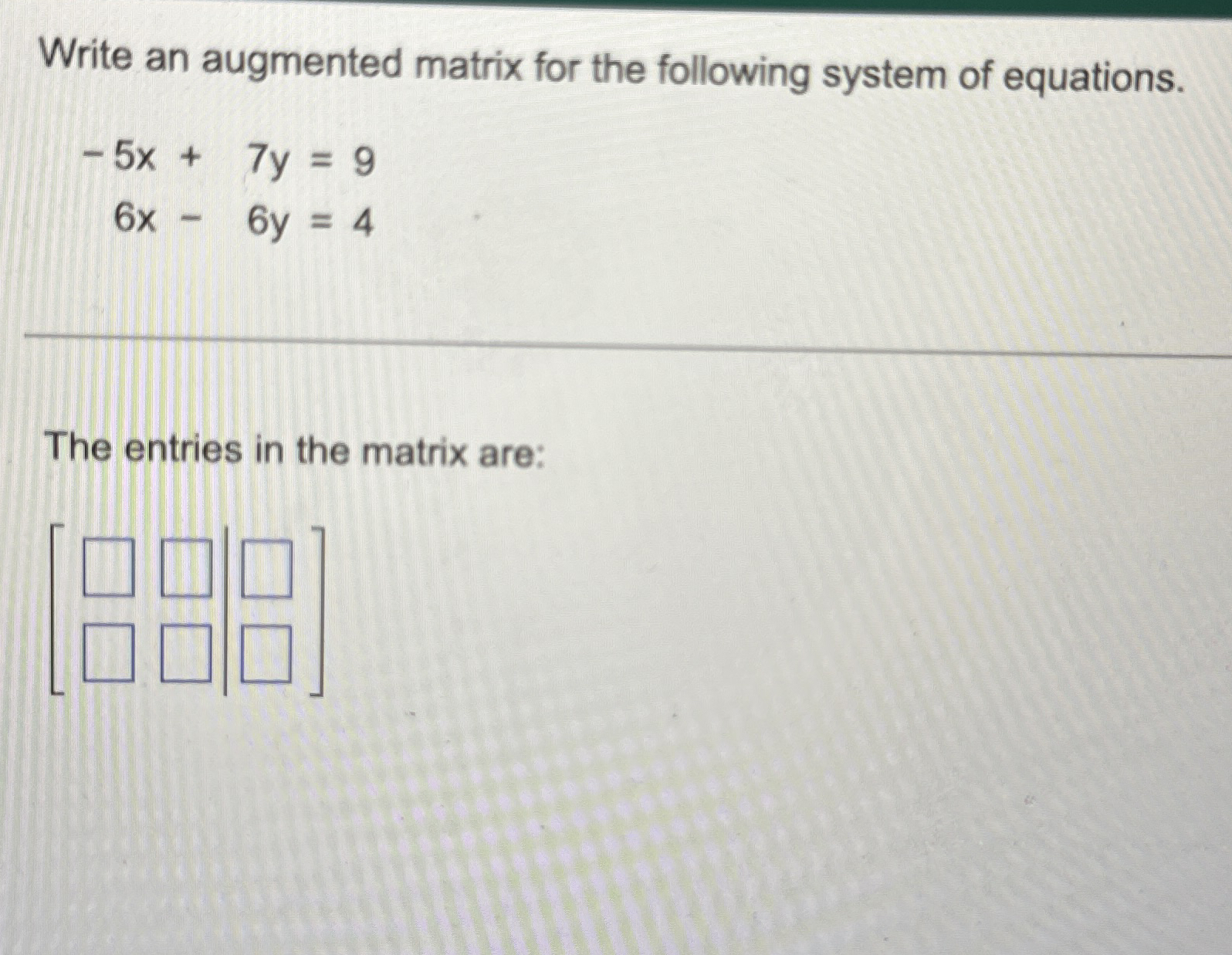 Solved Write an augmented matrix for the following system of | Chegg.com