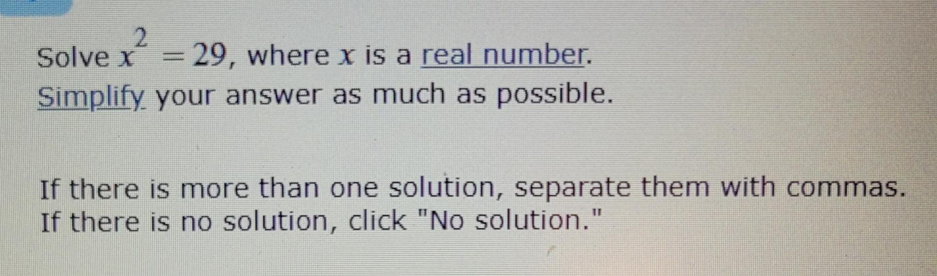 Solved Solve x2=29, ﻿where x ﻿is a real number.Simplify your | Chegg.com
