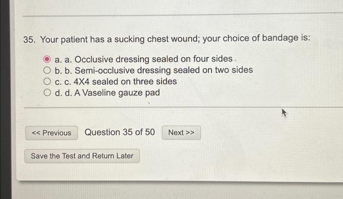 Solved 35. Your patient has a sucking chest wound; your | Chegg.com