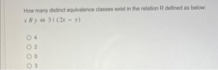 Solved How many distinct equivalence classes exist in the | Chegg.com