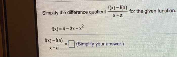 Solved Simplify the difference quotient f(x)- f(a)/ x- a for | Chegg.com