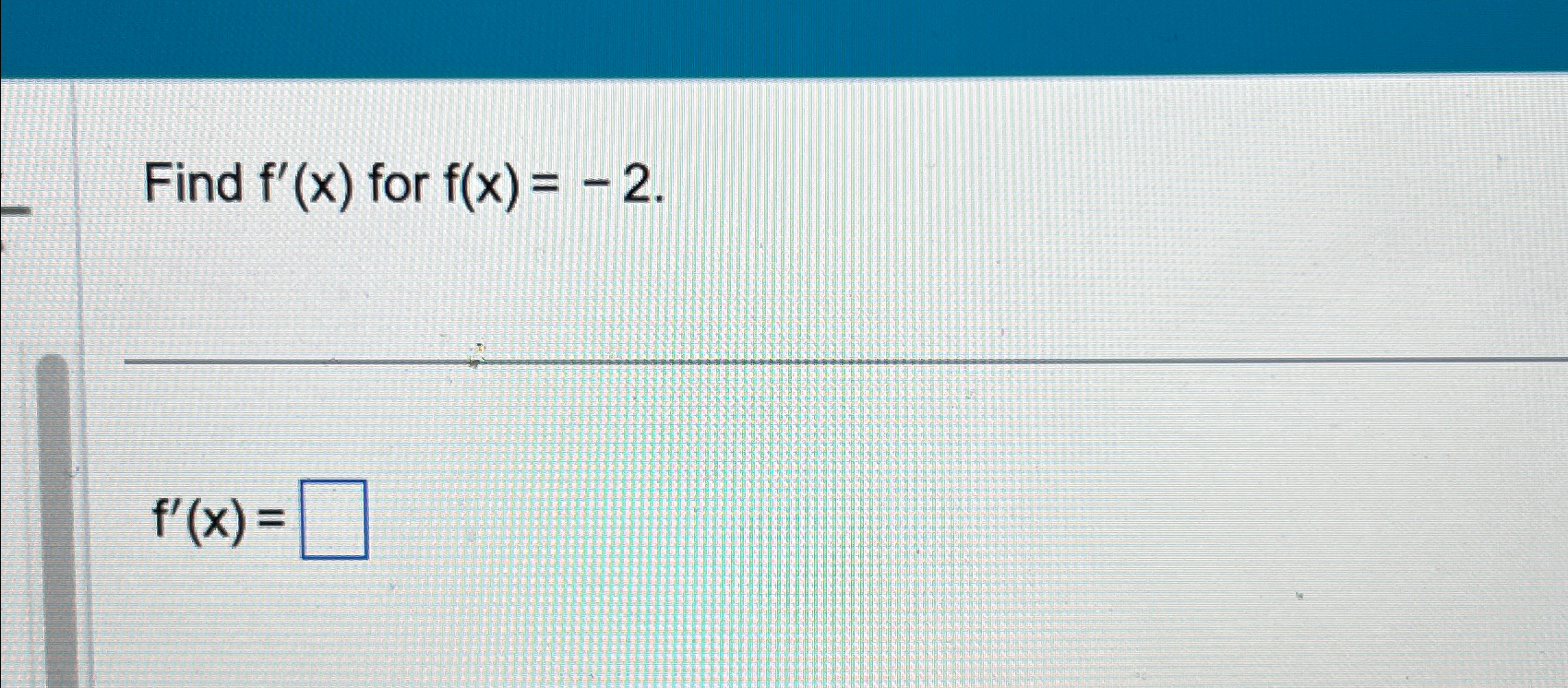 Solved Find f'(x) ﻿for f(x)=-2.f'(x)= | Chegg.com
