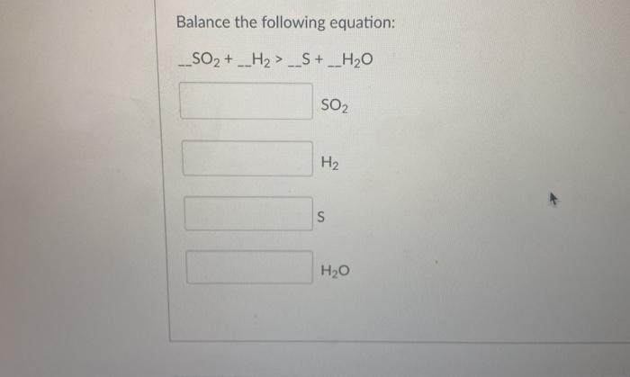 Solved Balance the following equation: _SO2 + __H2> __S + | Chegg.com
