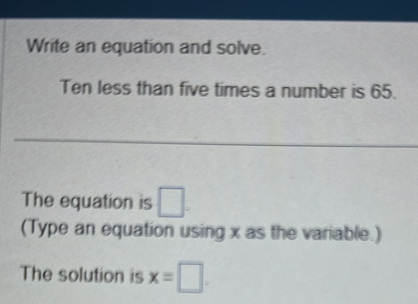Solved Write an equation and solve.Ten less than five times | Chegg.com