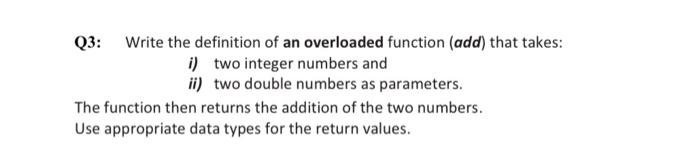 Solved Q3: Write the definition of an overloaded function | Chegg.com