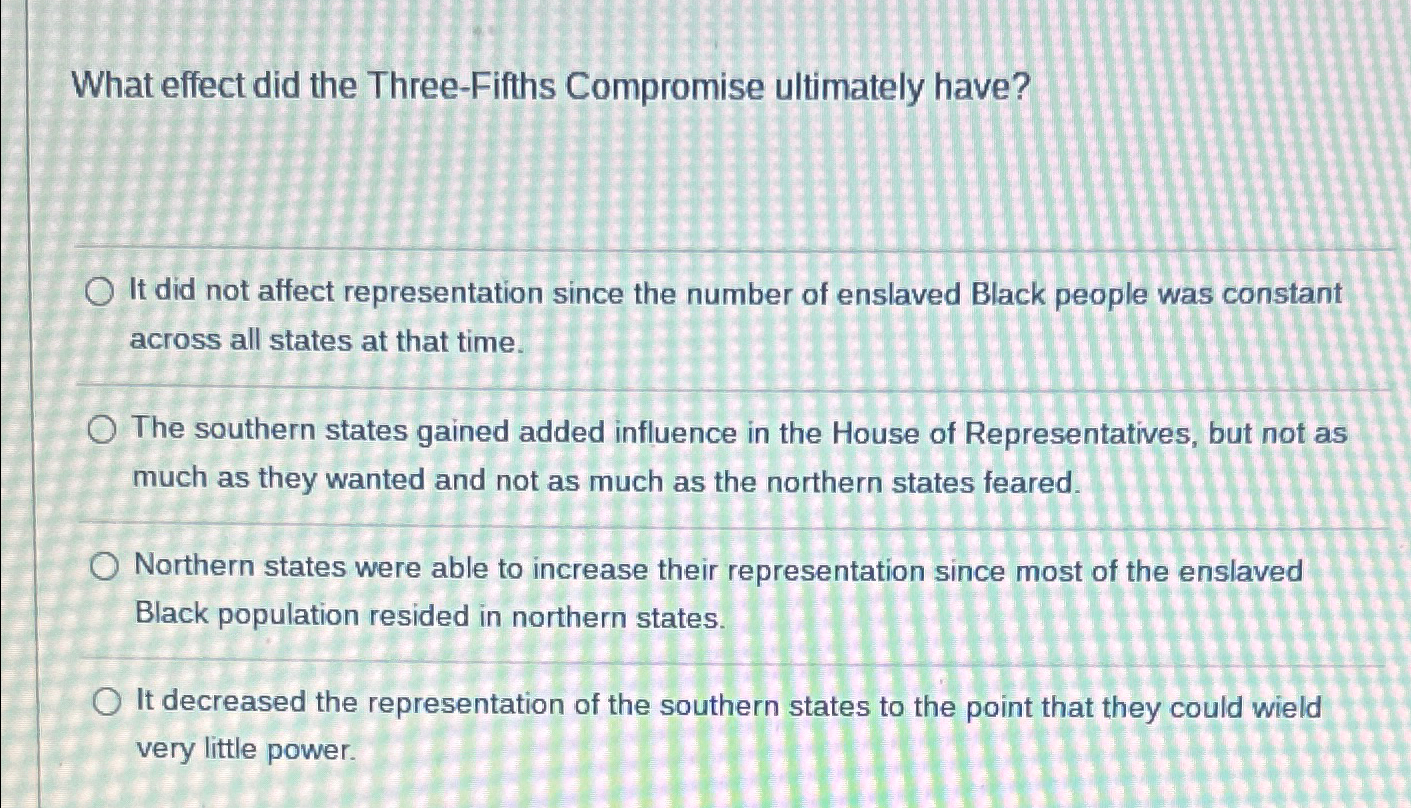 Solved What effect did the Three-Fifths Compromise | Chegg.com