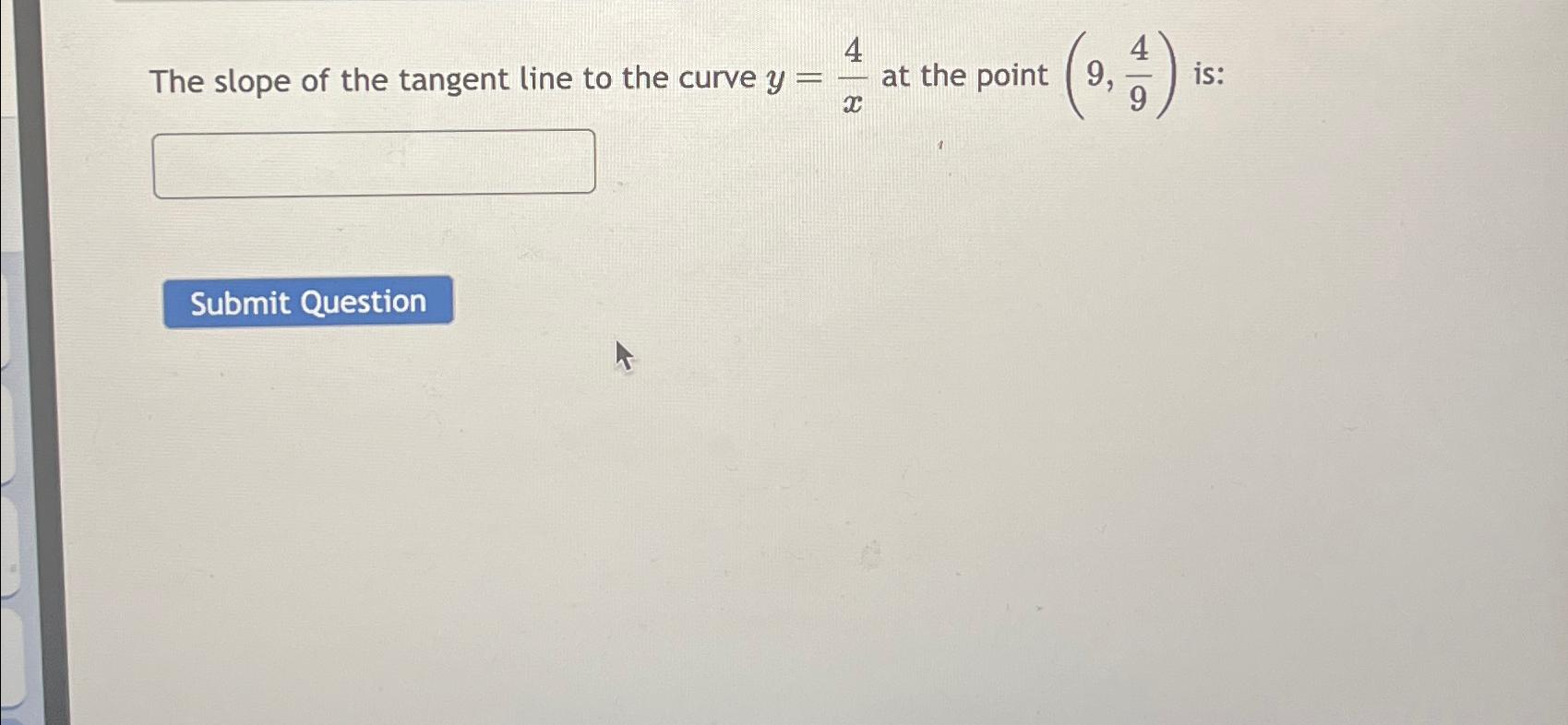 Solved The Slope Of The Tangent Line To The Curve Y 4x ﻿at