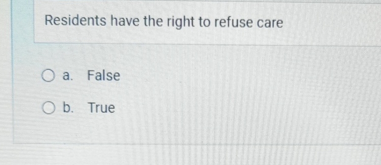 Solved Residents have the right to refuse carea. ﻿Falseb. | Chegg.com