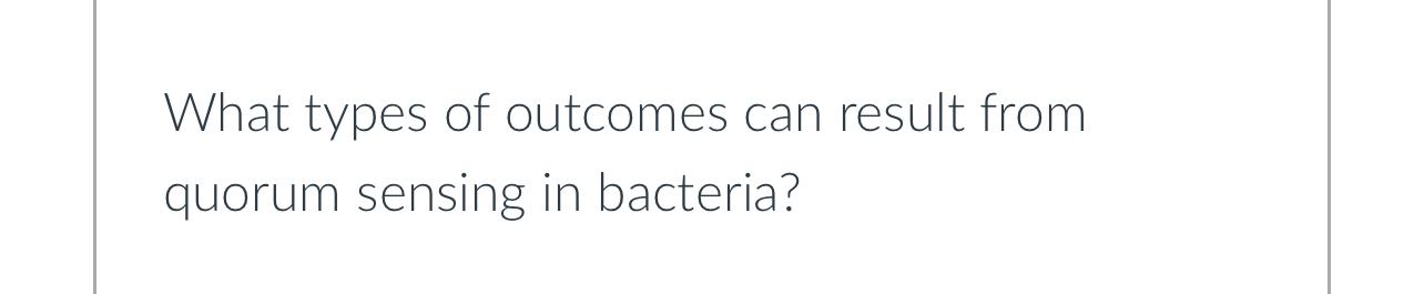 Solved What types of outcomes can result from quorum sensing | Chegg.com