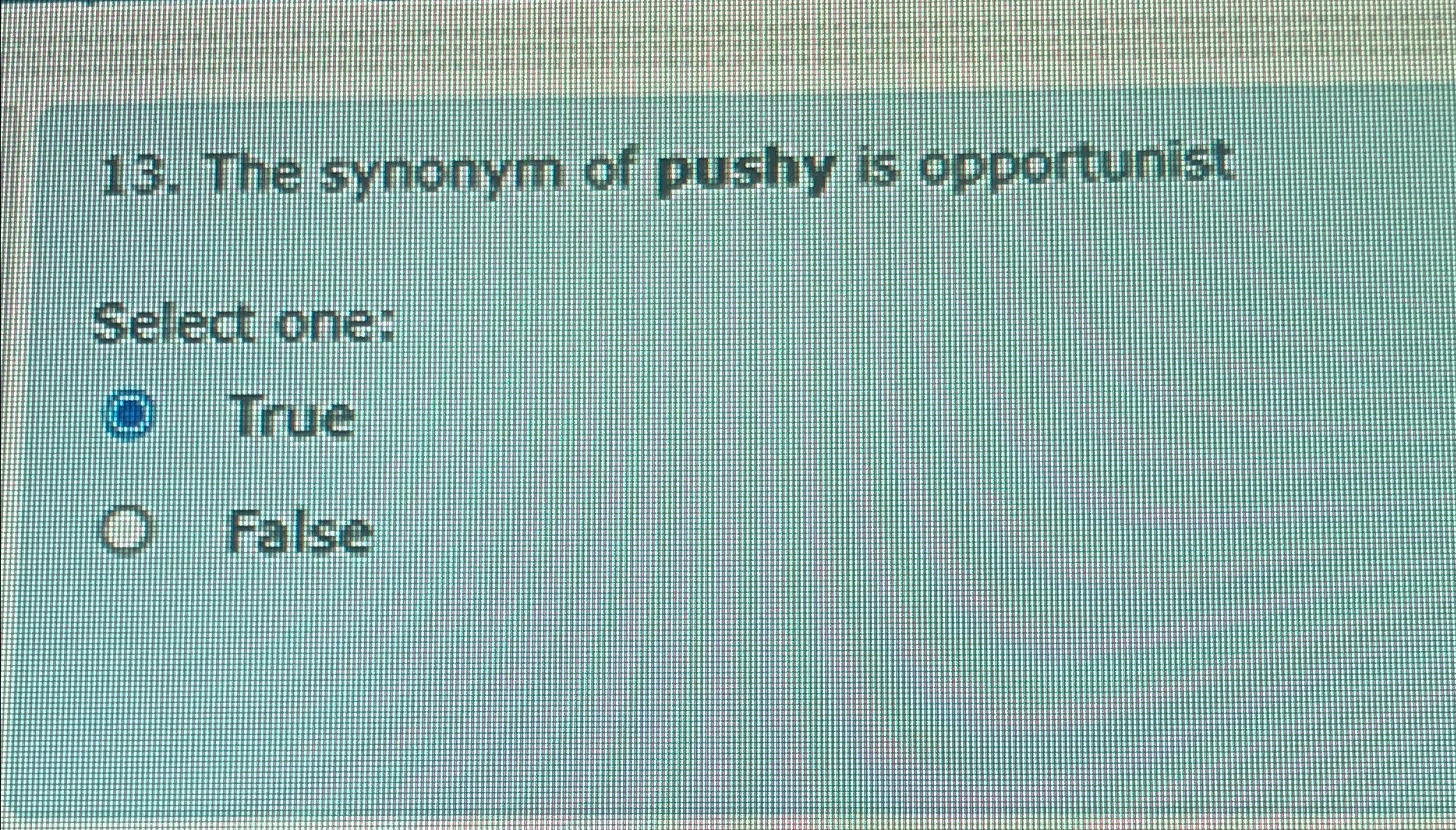 Solved The synonym of pushy is opportunistSelect | Chegg.com