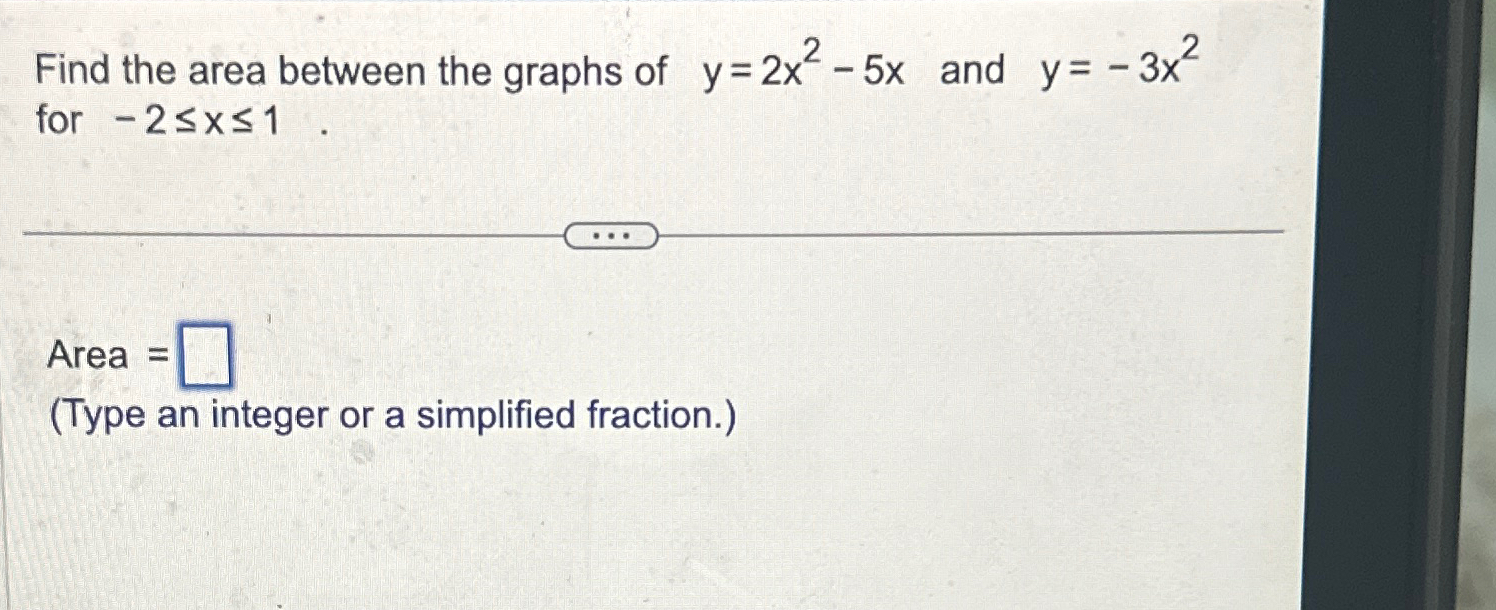 Solved Find the area between the graphs of y=2x2-5x ﻿and | Chegg.com