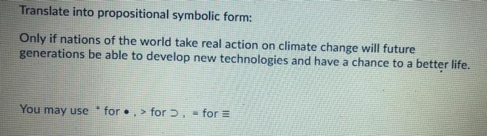 Solved Translate into propositional symbolic form: Only if | Chegg.com