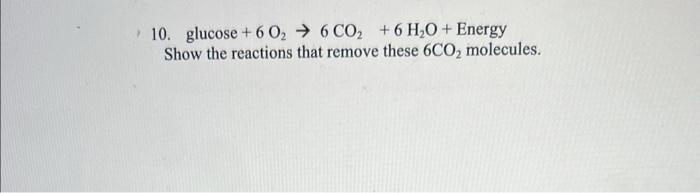 Solved 10. glucose +6O2→6CO2+6H2O+ Energy Show the reactions | Chegg.com