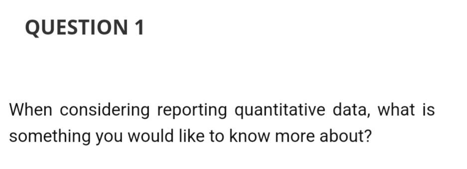 QUESTION 1 When considering reporting quantitative | Chegg.com