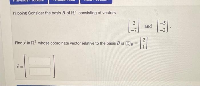 Solved ( 1 point) Consider the basis B of R2 consisting of | Chegg.com