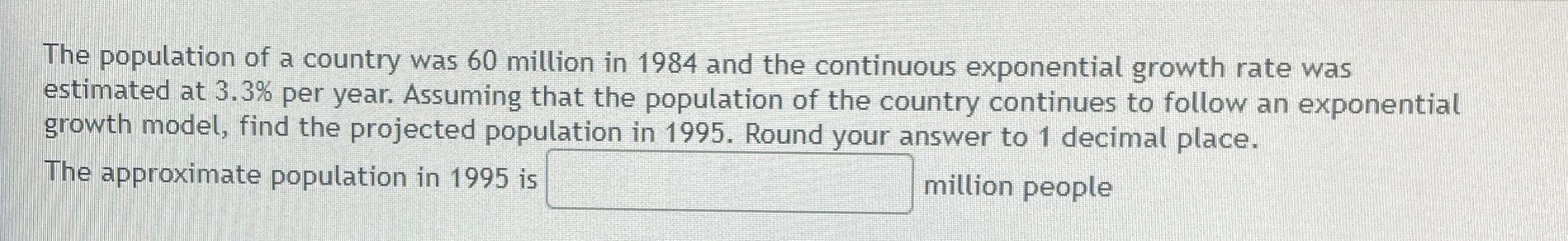 Solved by an EXPERT The population of a country was 60 ﻿million in 1984 ...